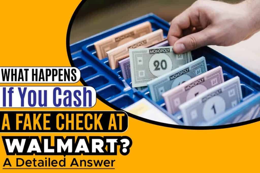 What Happens If You Cash A Fake Check At Walmart? A Detailed Answer